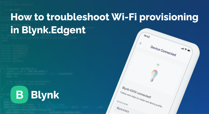 How to troubleshoot Wi-Fi provisioning in Blynk.Edgent